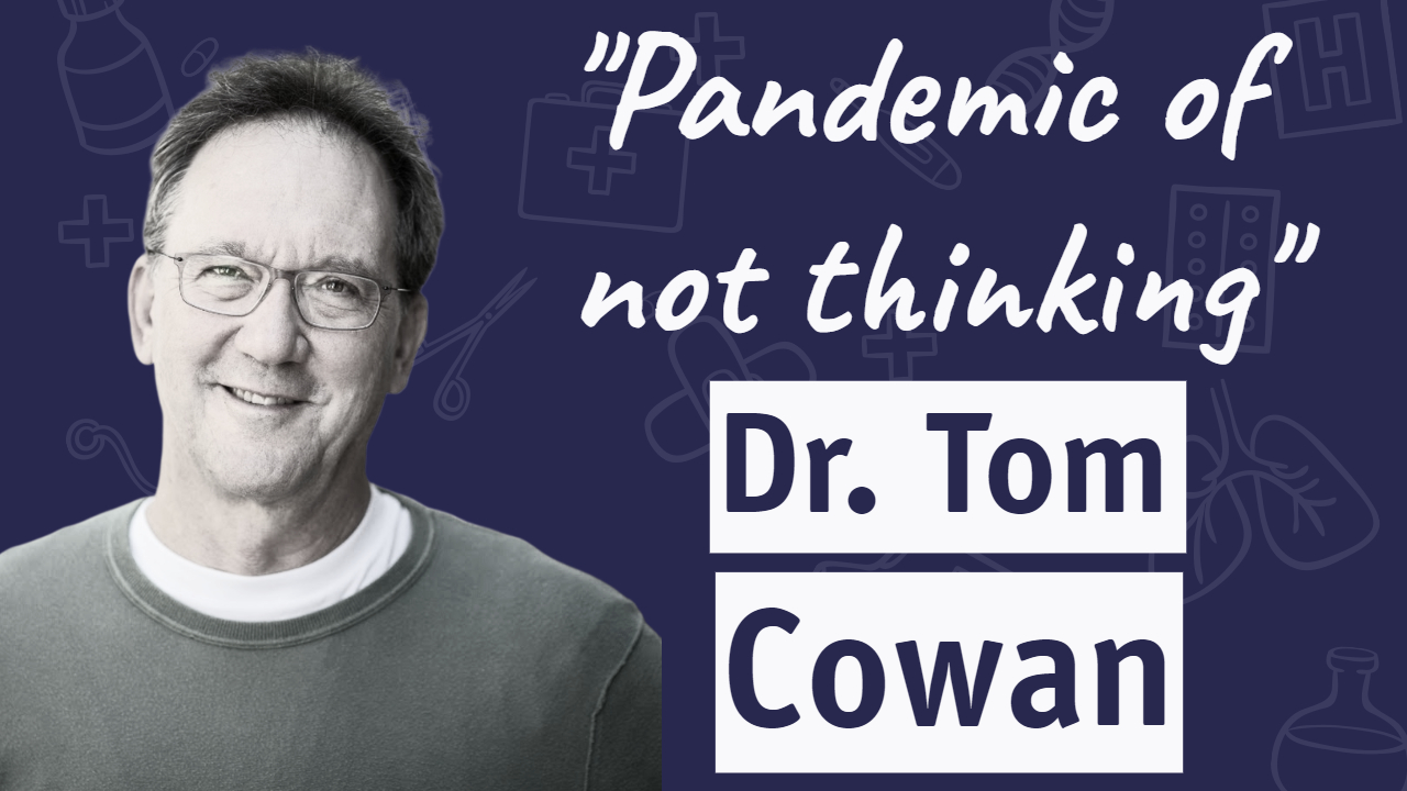 Dr Tom Cowan Pandemic Of Not Thinking - Dr Sam Bailey