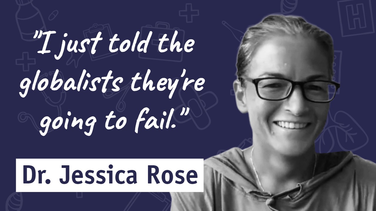 Dr. Jessica Rose – “I Just Told The Globalists They’re Going To Fail.”